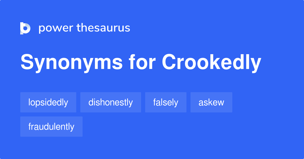 Crookedly synonyms - 352 Words and Phrases for Crookedly