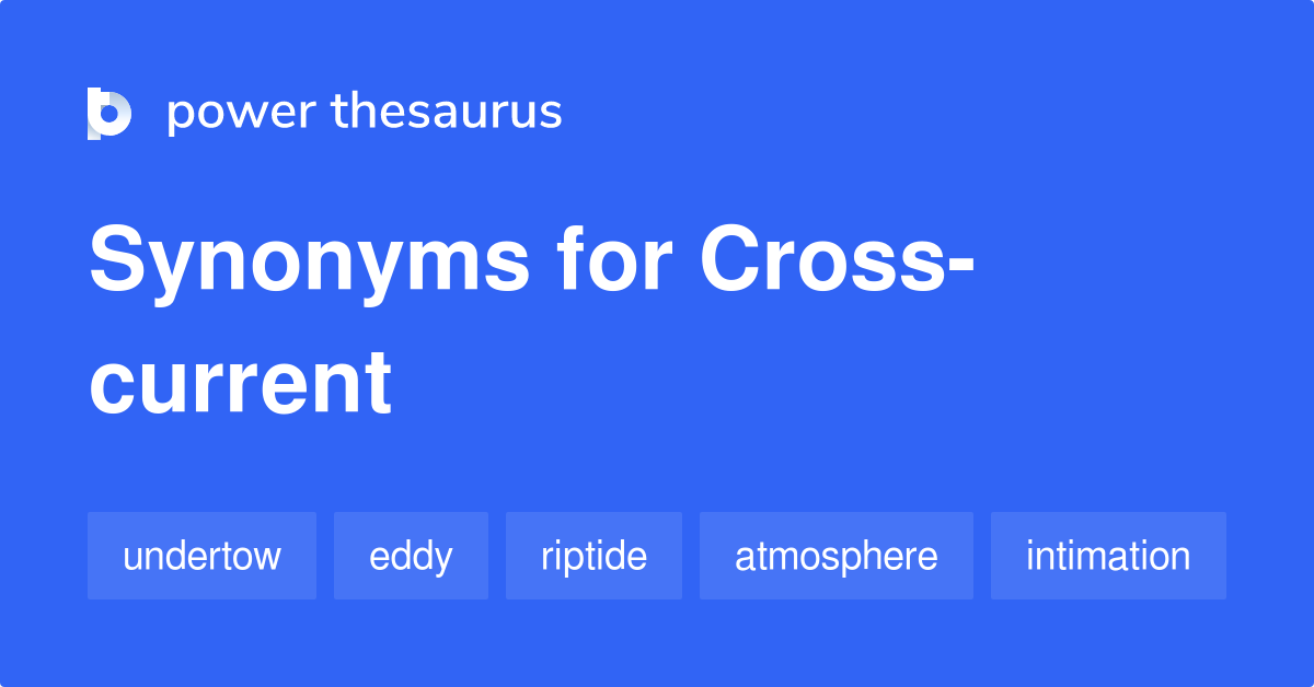 Cross-current synonyms - 35 Words and Phrases for Cross-current