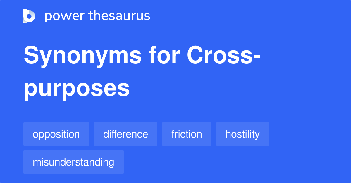 CROSS-PURPOSES Synonyms: 186 Similar Words & Phrases