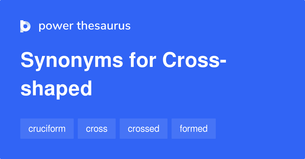CROSS-SHAPED Synonyms: 65 Similar Words & Phrases