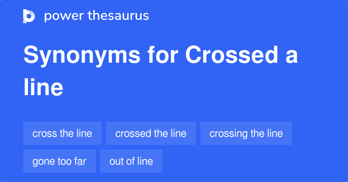CROSSED A LINE Synonyms: 79 Similar Words & Phrases