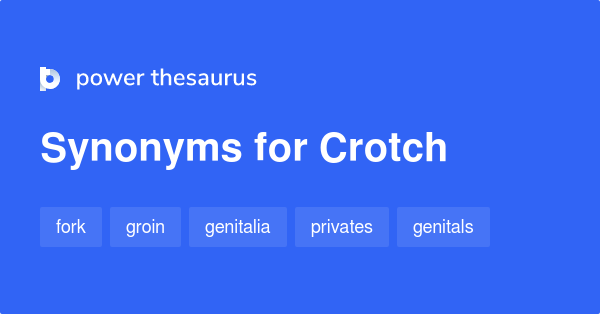 CROTCH Synonyms: 295 Similar Words & Phrases
