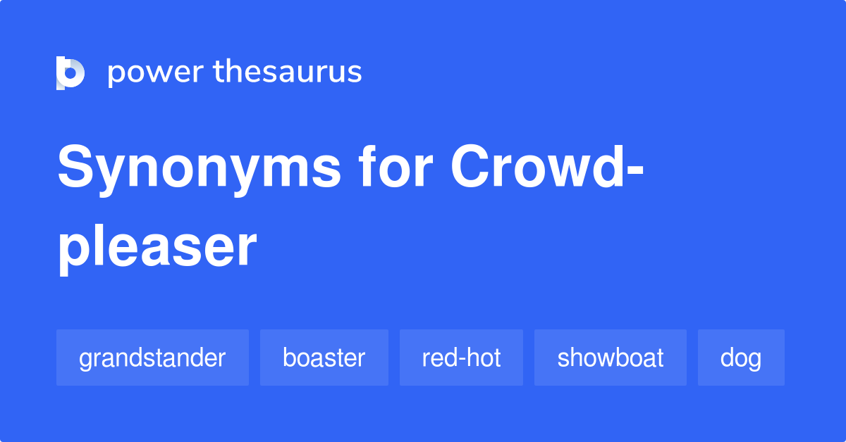 CROWD-PLEASER Synonyms: 285 Similar Words & Phrases