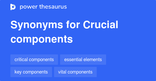 Crucial Components synonyms - 281 Words and Phrases for Crucial Components