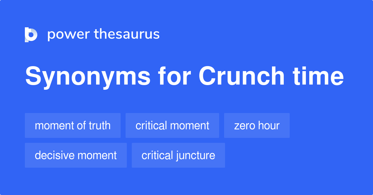 CRUNCH TIME Synonyms: 447 Similar Words & Phrases