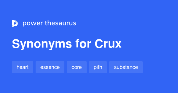 CRUX Synonyms: 1 367 Similar Words & Phrases