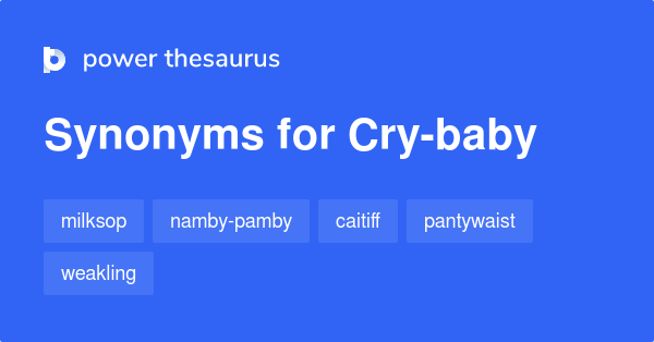 CRY-BABY Synonyms: 141 Similar Words & Phrases