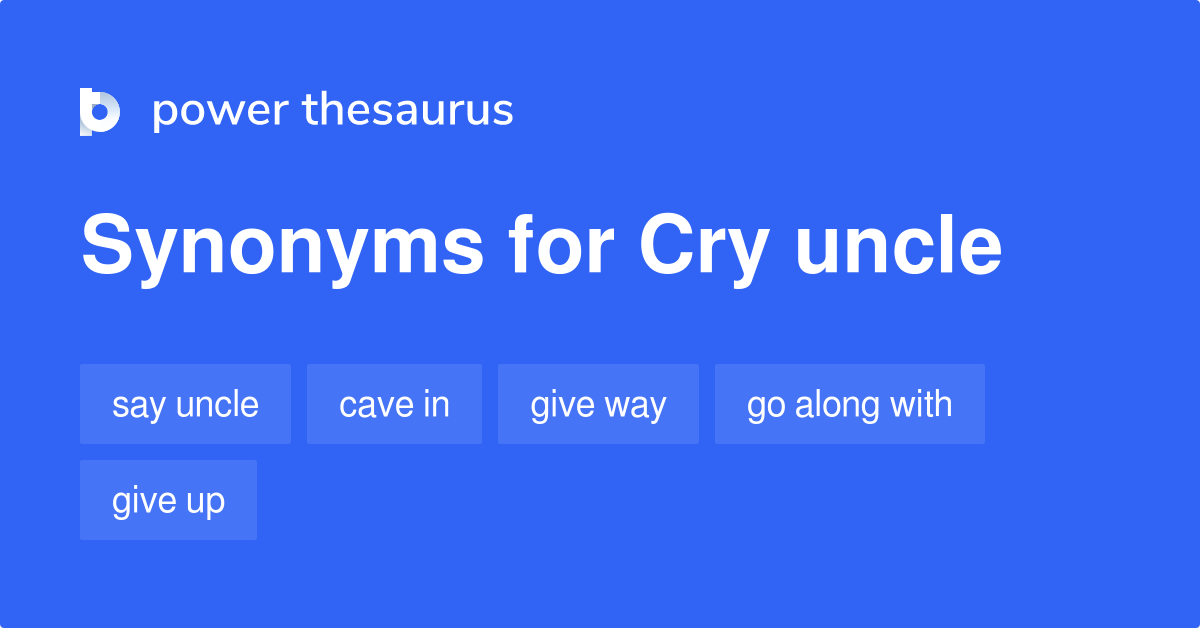 Cry Uncle synonyms - 362 Words and Phrases for Cry Uncle