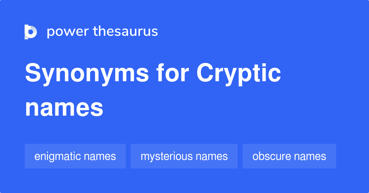 CRYPTIC NAMES Synonyms: 53 Similar Phrases