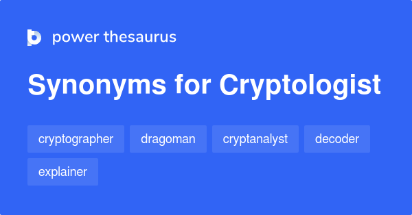 CRYPTOLOGIST Synonyms: 78 Similar Words & Phrases