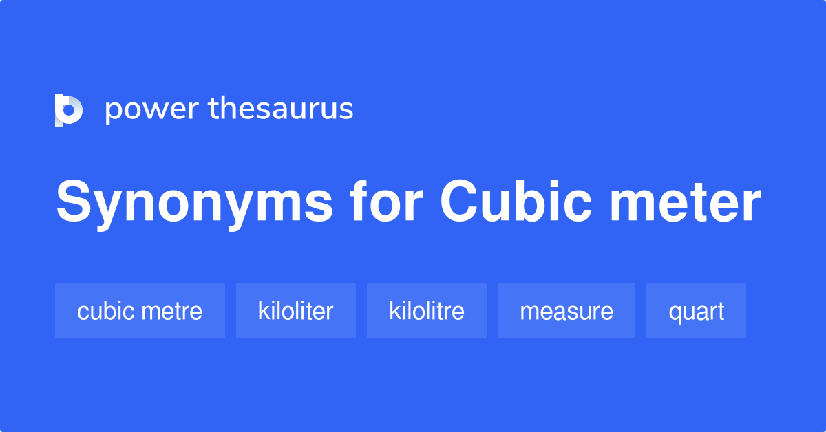 CUBIC METER Synonyms: 69 Similar Words & Phrases