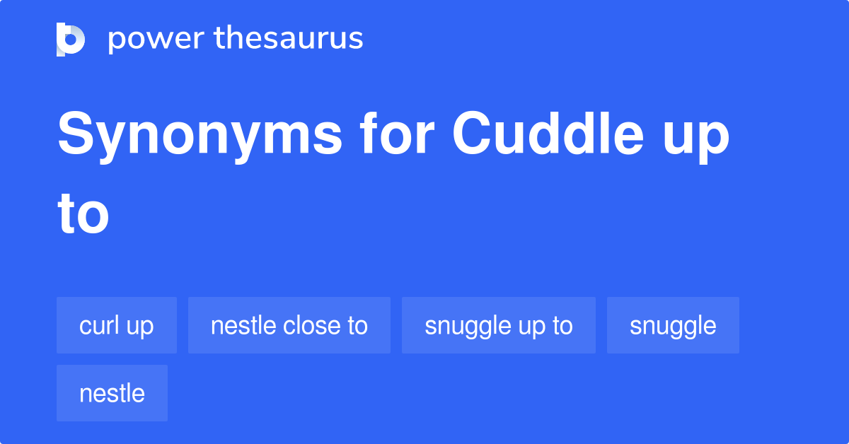 Cuddle Up To synonyms - 22 Words and Phrases for Cuddle Up To