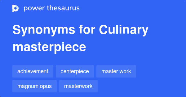CULINARY MASTERPIECE Synonyms: 223 Similar Words & Phrases