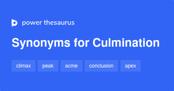 CULMINATION Synonyms: 2 225 Similar Words & Phrases