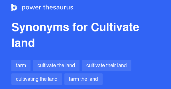 CULTIVATE LAND Synonyms: 76 Similar Words & Phrases