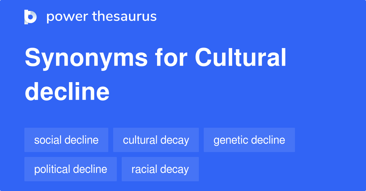 CULTURAL DECLINE Synonyms: 82 Similar Words & Phrases