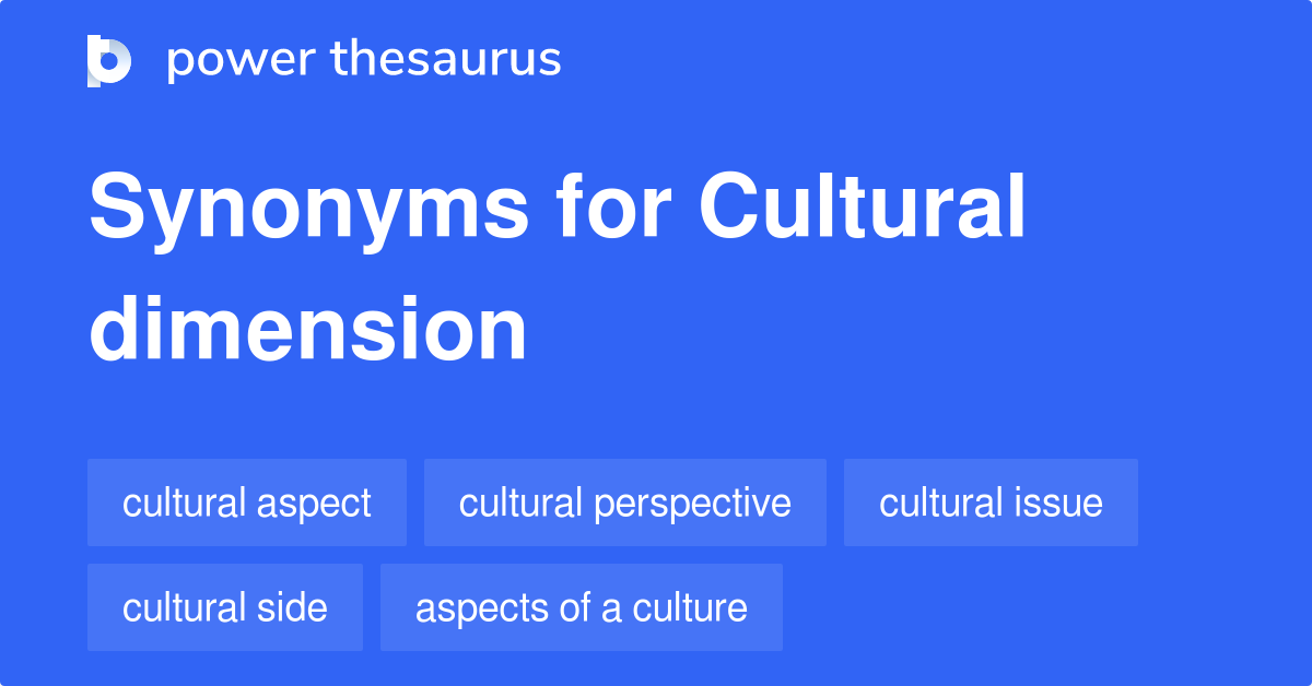 CULTURAL DIMENSION Synonyms: 64 Similar Phrases