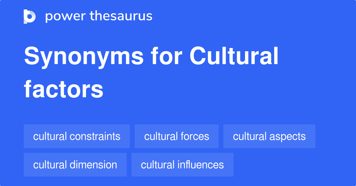 CULTURAL FACTORS Synonyms: 116 Similar Words & Phrases