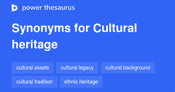 CULTURAL HERITAGE Synonyms: 955 Similar Words & Phrases