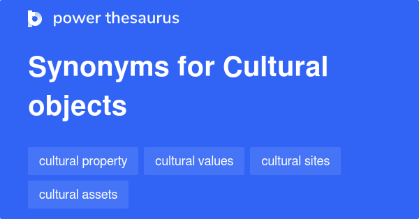 CULTURAL OBJECTS Synonyms: 67 Similar Words & Phrases