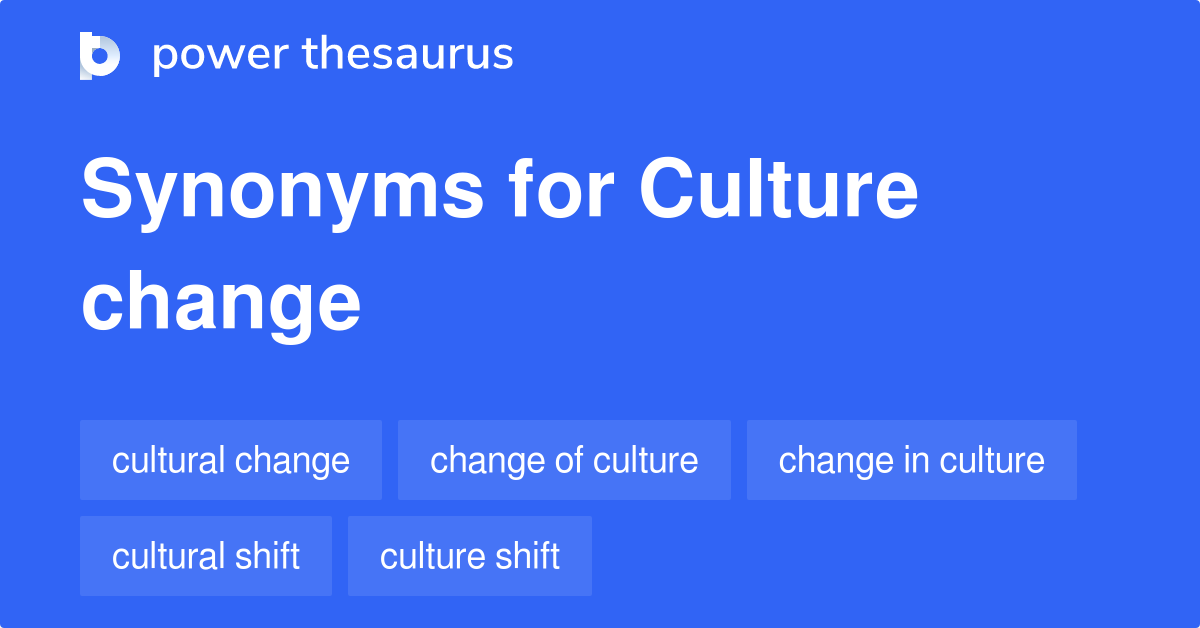 CULTURE CHANGE Synonyms: 38 Similar Phrases