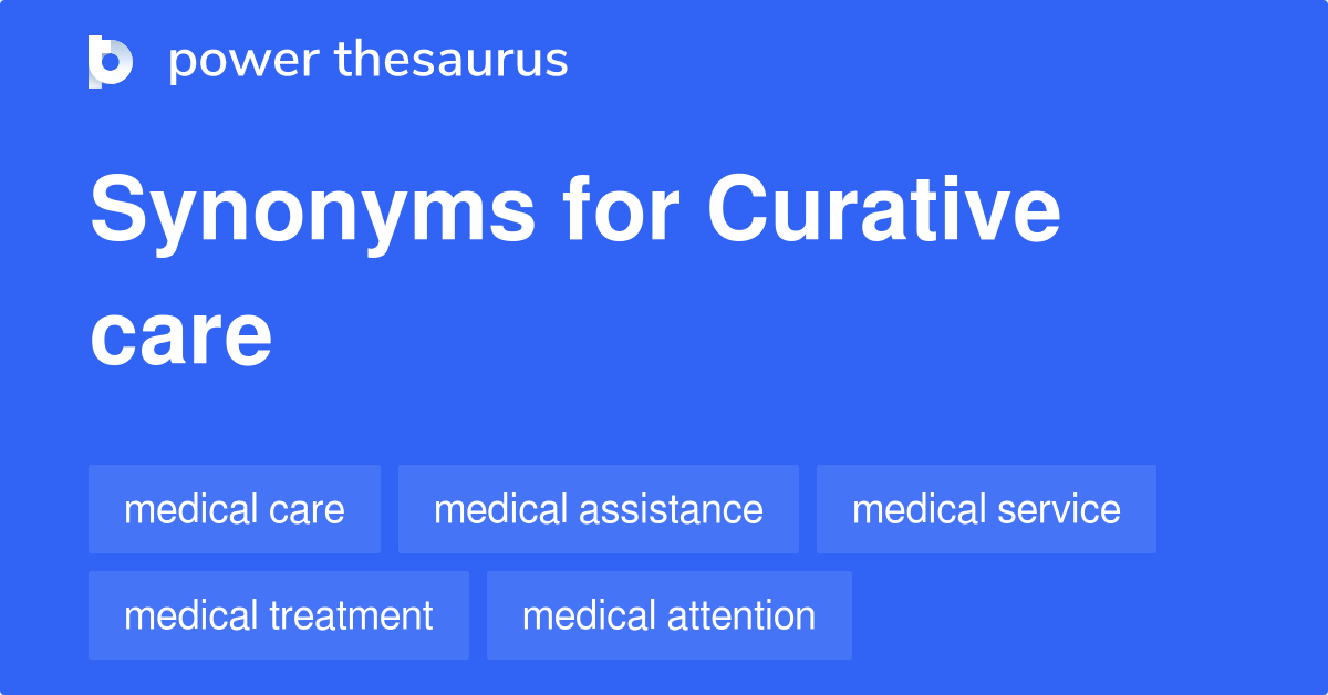 CURATIVE CARE Synonyms: 27 Similar Phrases