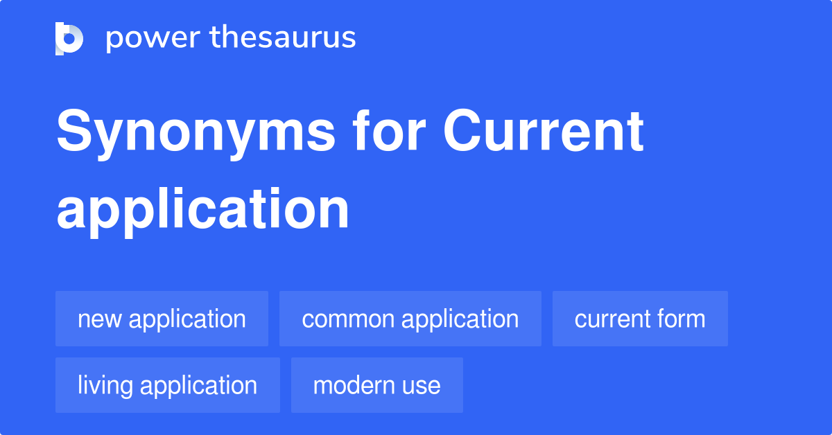 Current Application synonyms - 20 Words and Phrases for Current Application