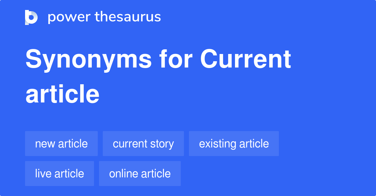 Current Article synonyms - 42 Words and Phrases for Current Article