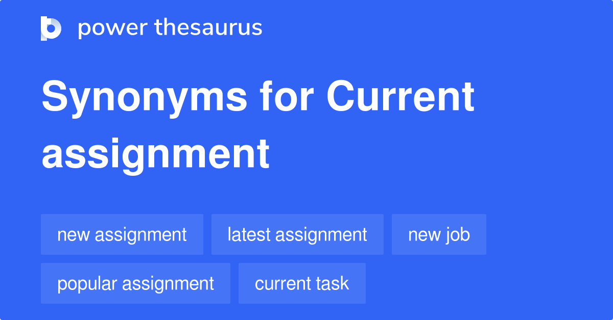 Current Assignment synonyms - 44 Words and Phrases for Current Assignment