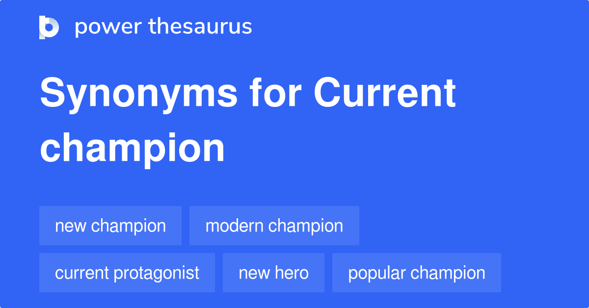 CURRENT CHAMPION Synonyms: 153 Similar Words & Phrases