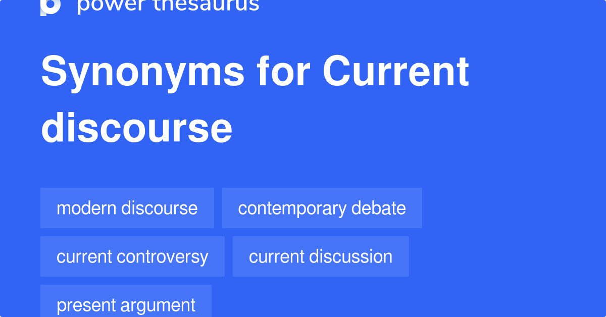 Current Discourse synonyms - 82 Words and Phrases for Current Discourse