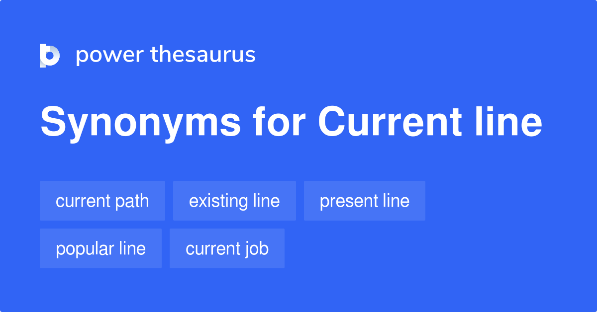 Current Line synonyms - 129 Words and Phrases for Current Line