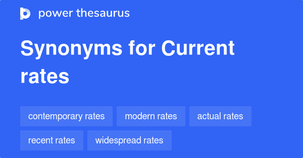 Current Rates synonyms - 83 Words and Phrases for Current Rates
