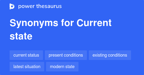 CURRENT STATE Synonyms: 469 Similar Words & Phrases