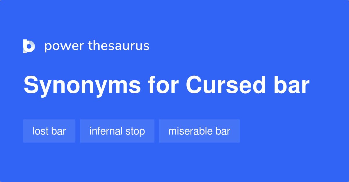 Cursed Bar synonyms - 10 Words and Phrases for Cursed Bar