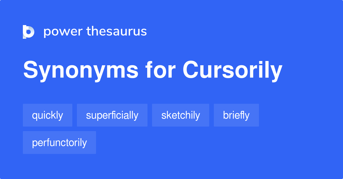 313 CURSORILY Synonyms