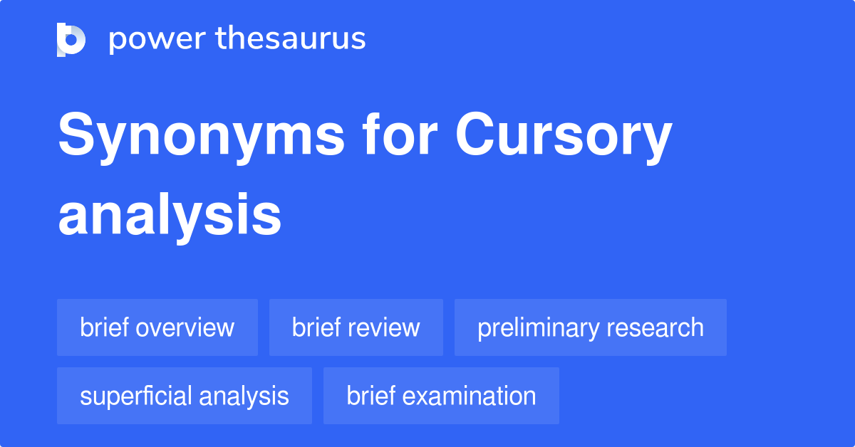 Cursory Analysis synonyms - 227 Words and Phrases for Cursory Analysis