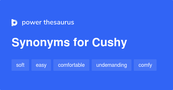 Cushy synonyms - 485 Words and Phrases for Cushy