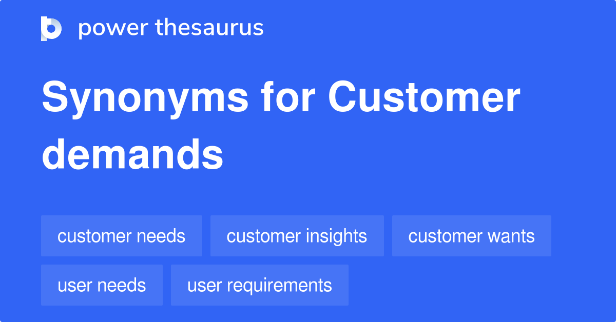 CUSTOMER DEMANDS Synonyms: 101 Similar Words & Phrases