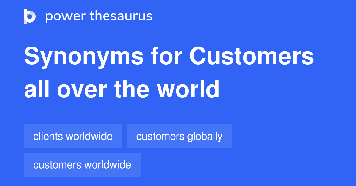 Customers All Over The World synonyms - 17 Words and Phrases for ...
