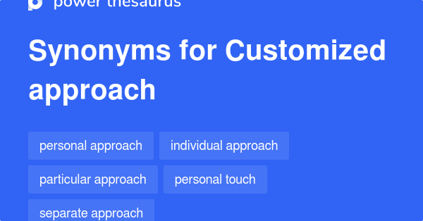 CUSTOMIZED APPROACH Synonyms: 183 Similar Phrases
