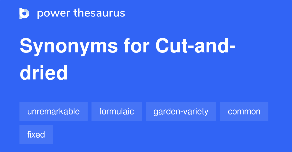 CUT-AND-DRIED Synonyms: 219 Similar Words & Phrases