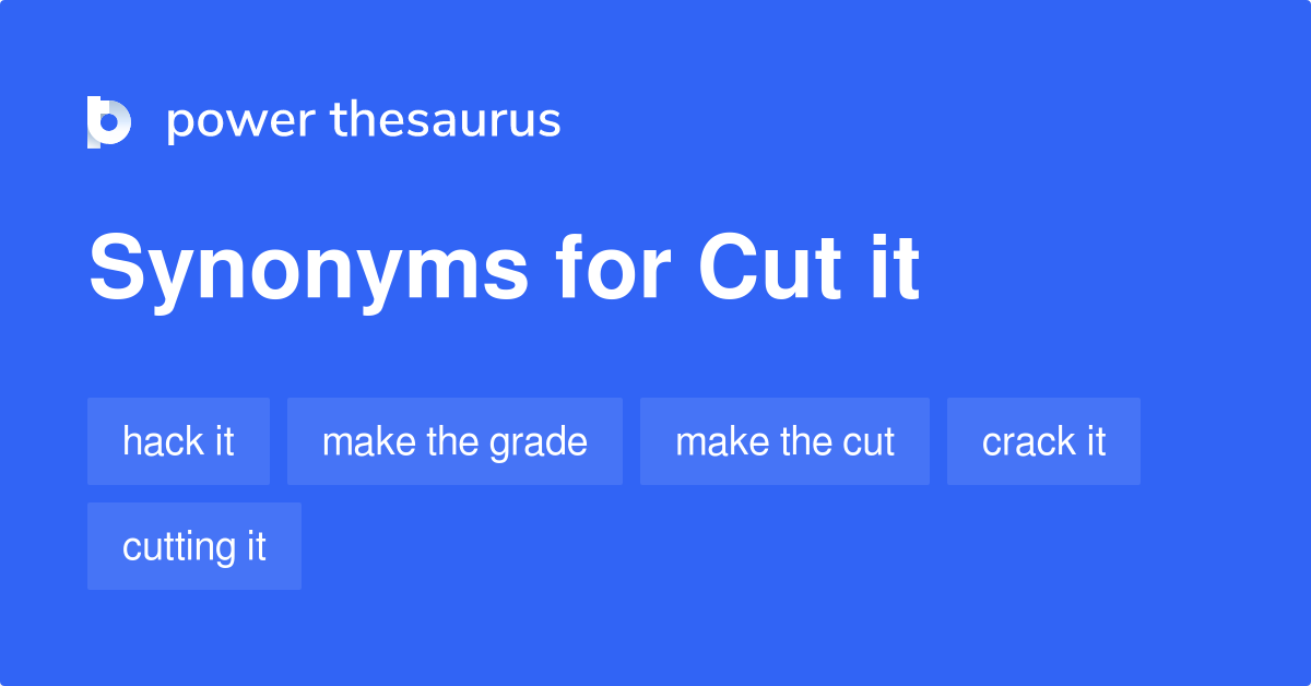 Cut It synonyms - 507 Words and Phrases for Cut It