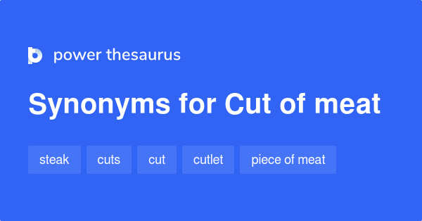 CUT OF MEAT Synonyms: 48 Similar Words & Phrases