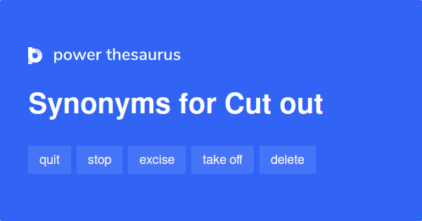 CUT OUT Synonyms: 1 788 Similar Words & Phrases