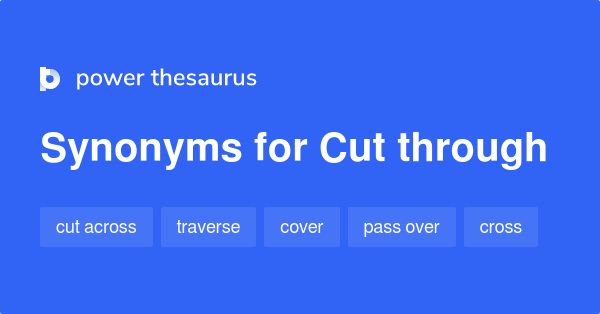 CUT THROUGH Synonyms: 421 Similar Words & Phrases