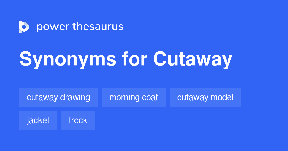 Cutaway synonyms - 120 Words and Phrases for Cutaway