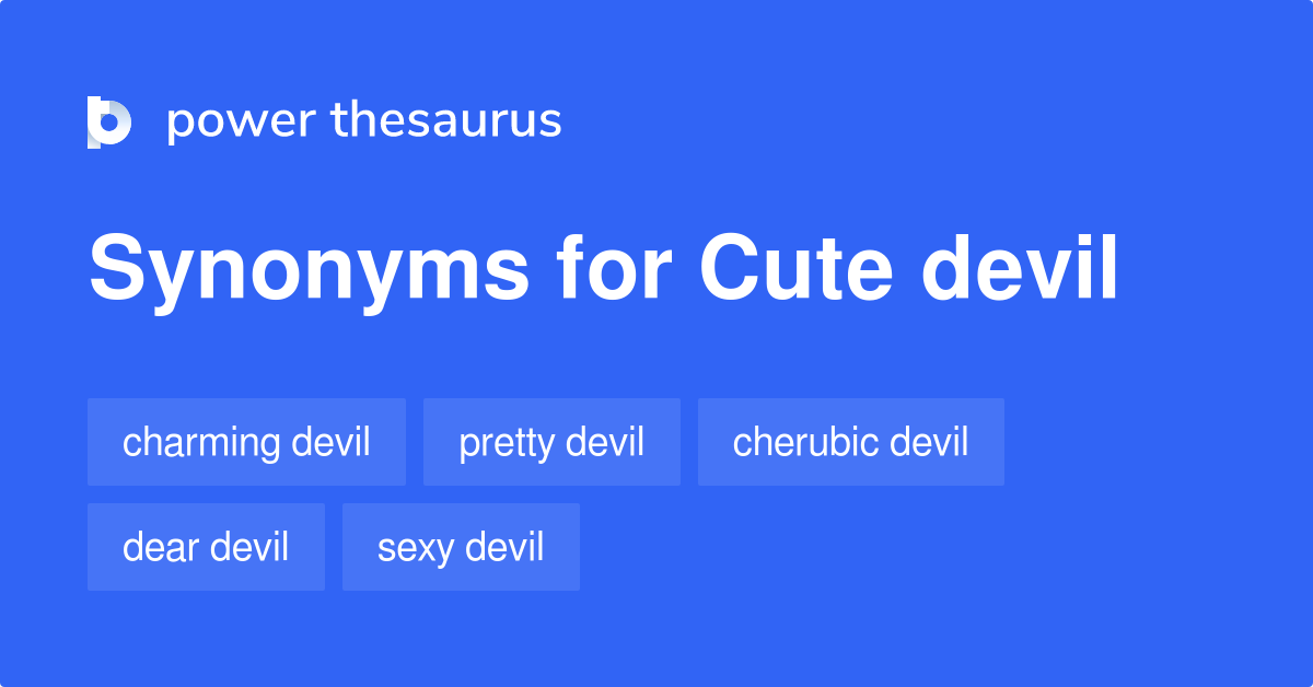 CUTE DEVIL Synonyms: 26 Similar Phrases