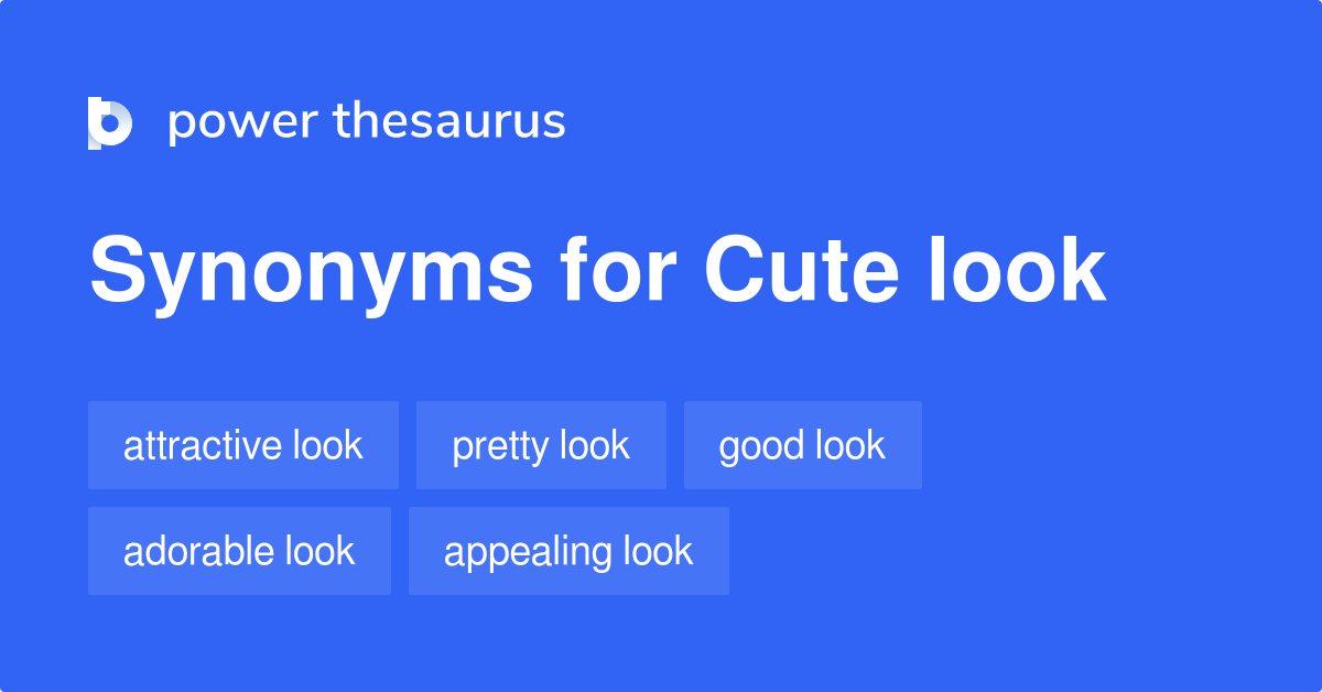CUTE LOOK Synonyms: 53 Similar Phrases