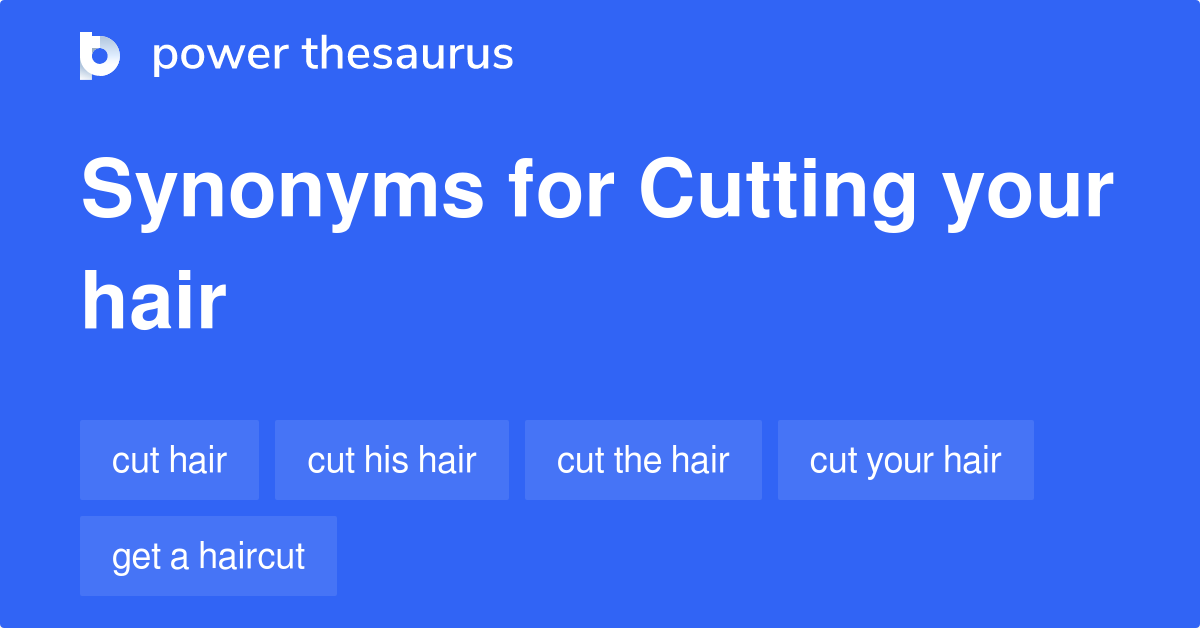 Cutting Your Hair synonyms - 19 Words and Phrases for Cutting Your Hair
